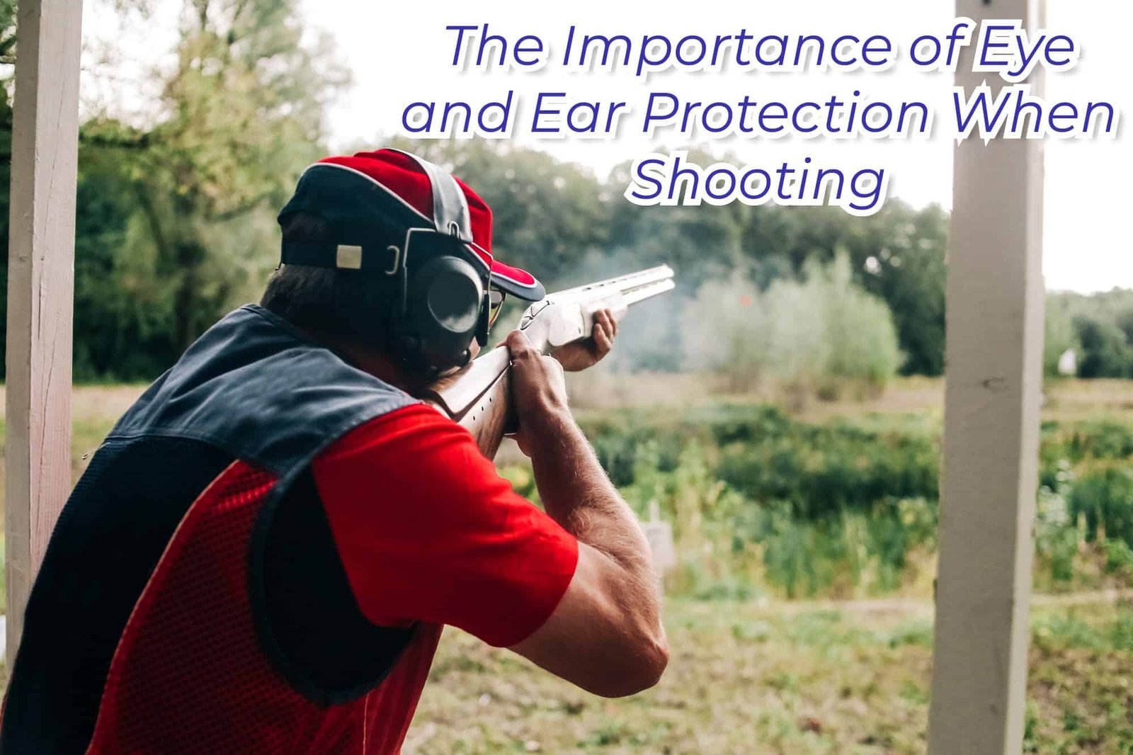 The Importance of Ear and Eye Protection When Shooting - The Shooting Gears